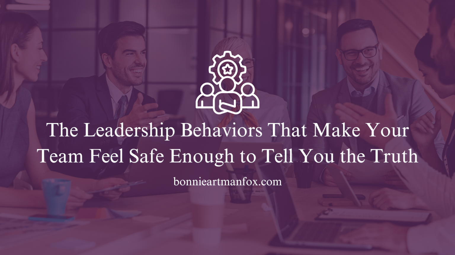 The Leadership Behaviors That Make Your Team Feel Safe Enough to Tell ...
